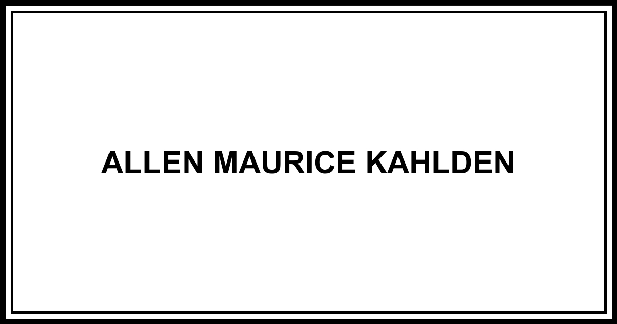 Obituary: ALLEN MAURICE KAHLDEN
