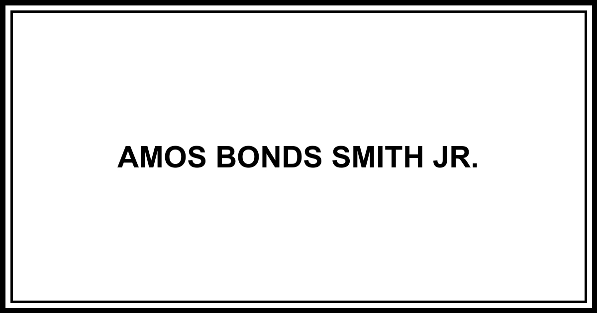 Obituary: AMOS BONDS SMITH JR.