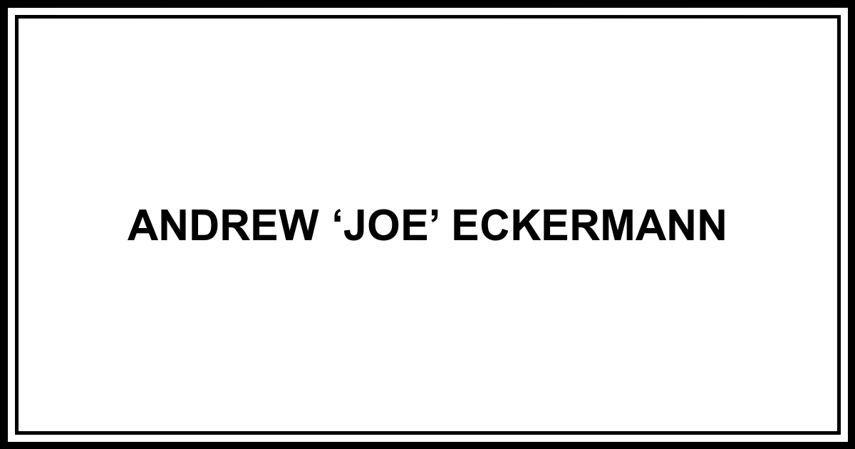 Obituary: ANDREW ‘JOE’ ECKERMANN