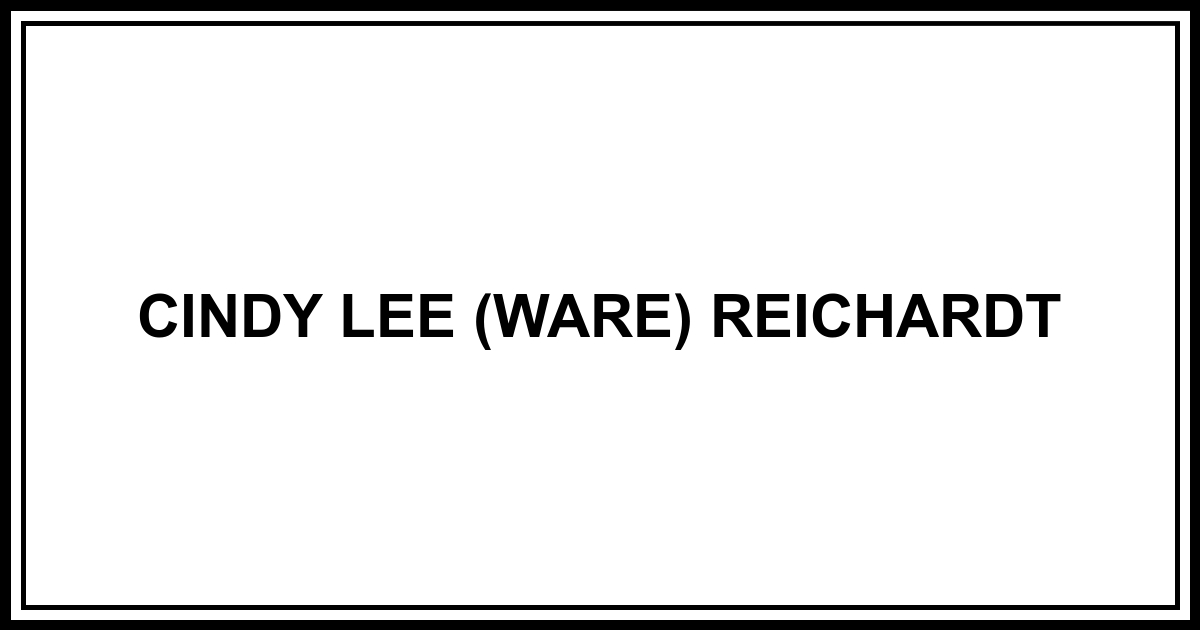 Obituary: CINDY LEE (WARE) REICHARDT