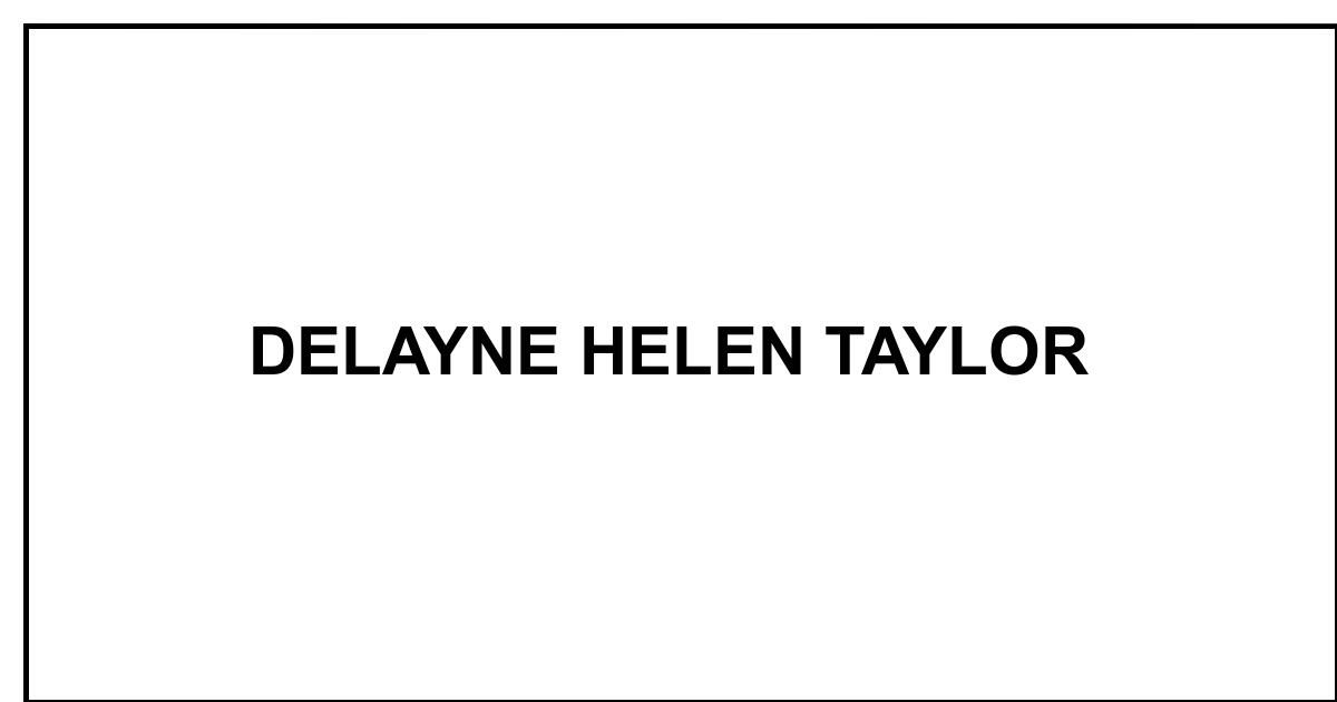 Obituary: DELAYNE HELEN TAYLOR