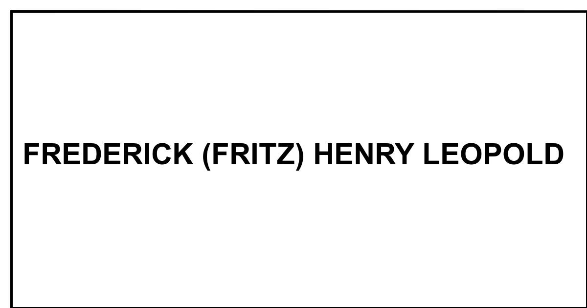 Obituary: FREDERICK (FRITZ) HENRY LEOPOLD