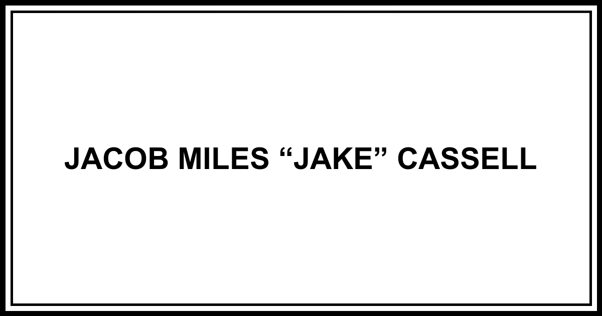 Obituary: JACOB MILES “JAKE” CASSELL