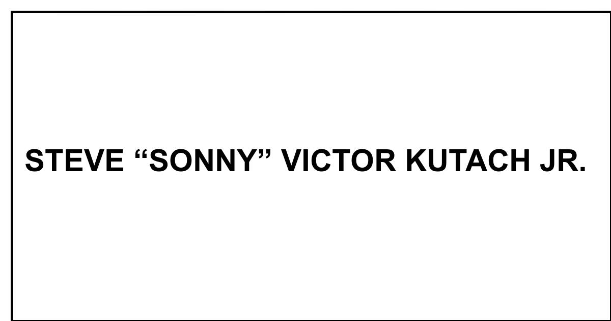 Obituary: STEVE “SONNY” VICTOR KUTACH JR.